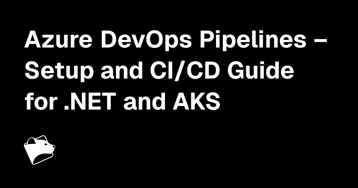 Azure DevOps Pipelines – Setup and CI/CD Guide for .NET and AKS | FOSSA Guides