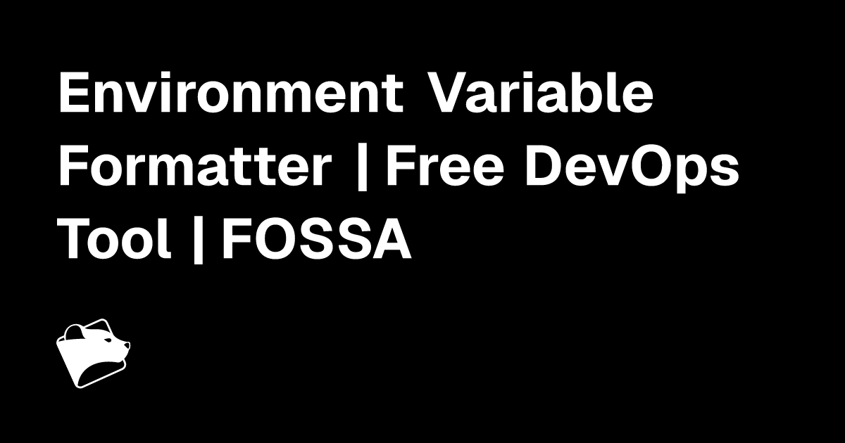 Environment Variable Formatter | Free DevOps Tool | FOSSA