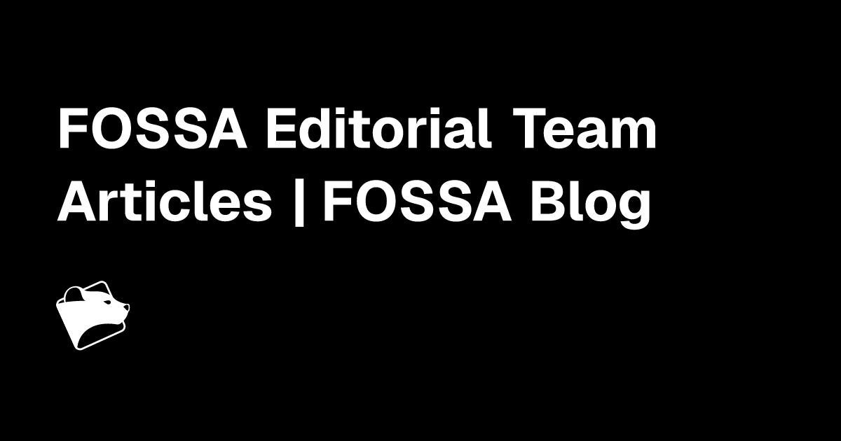 FOSSA Editorial Team Articles | FOSSA Blog