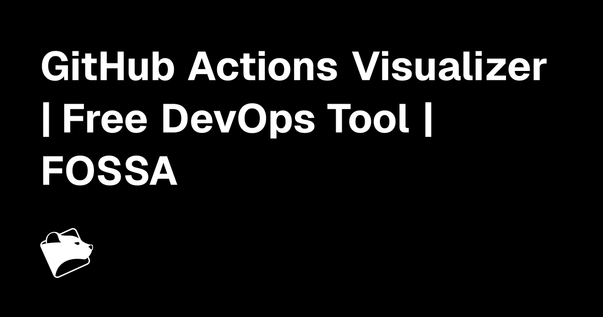 GitHub Actions Visualizer | Free DevOps Tool | FOSSA