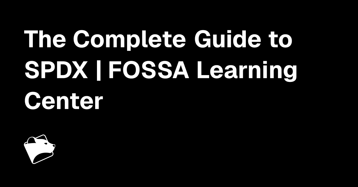 The Complete Guide to SPDX | FOSSA Learning Center